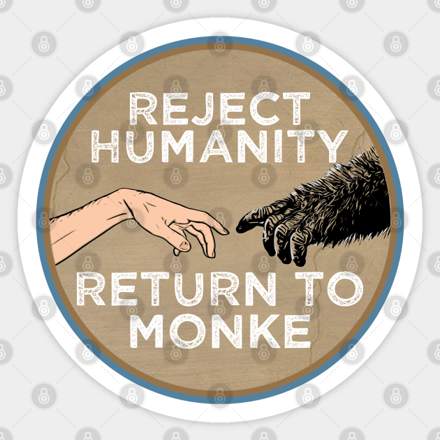 Reject Humanity Return To Monke Evolution Funny Chimp Meme Reject